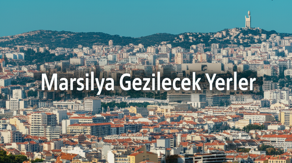 Marsilya Gezilecek Yerler - Yerler